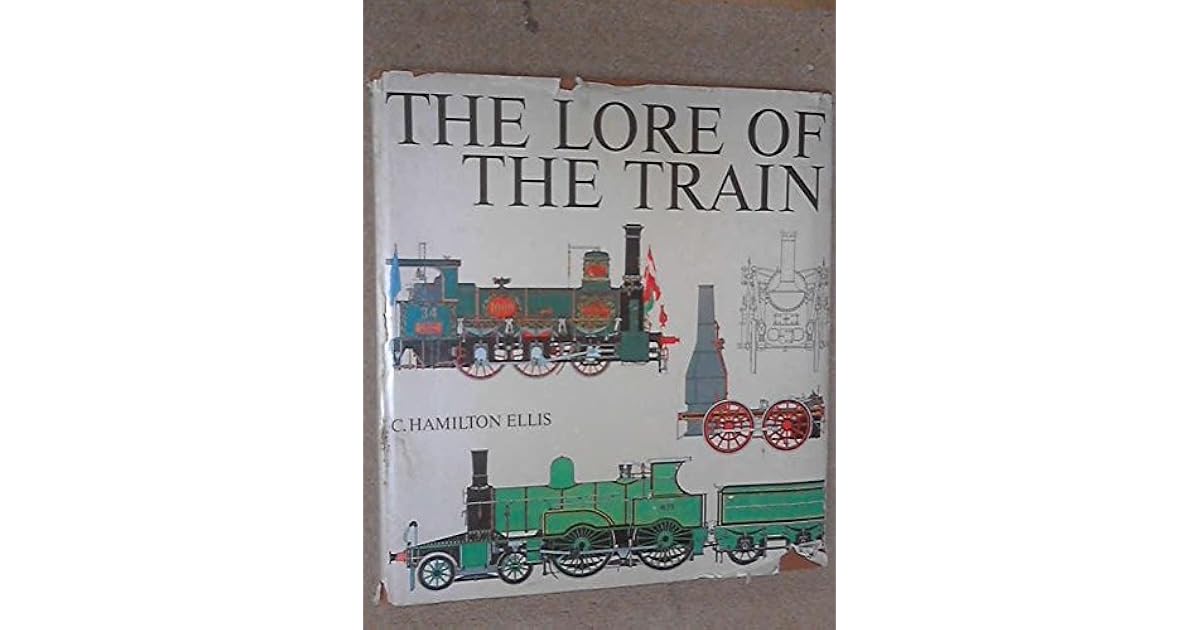The Lore Of The Train by Cuthbert Hamilton Ellis