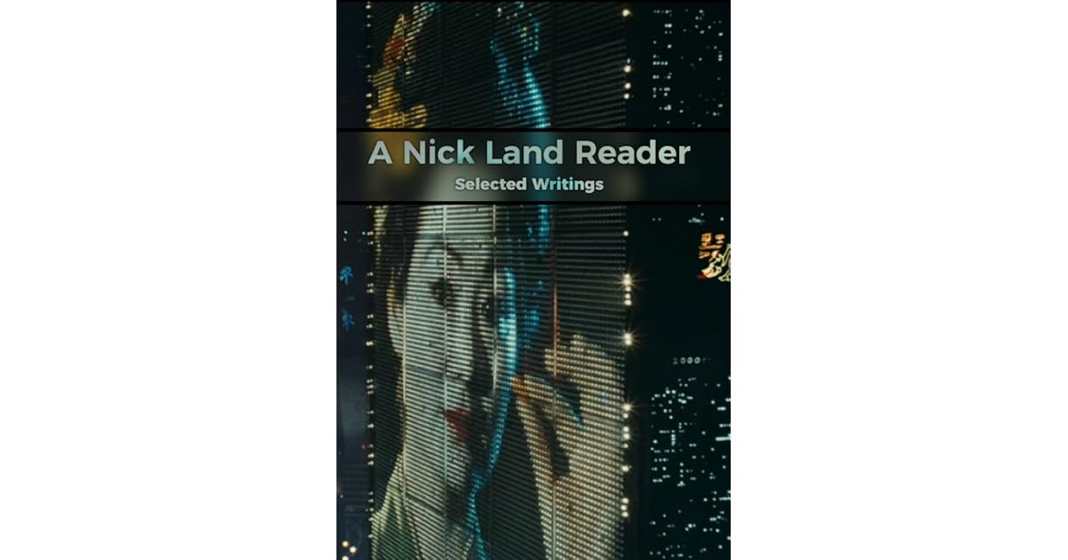 A Nick Land Reader: Selected Writings by Nick Land