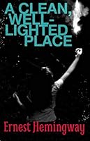 A Clean Well Lighted Place by Ernest Hemingway