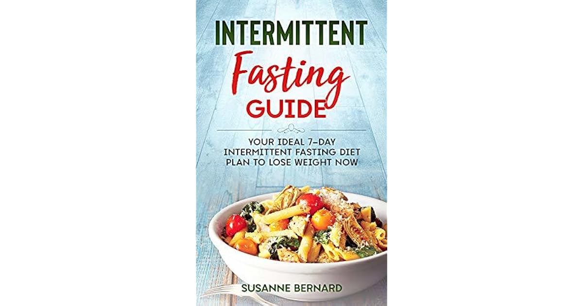 Intermittent Fasting Guide: Your Ideal 7-day Intermittent Fasting Diet ...