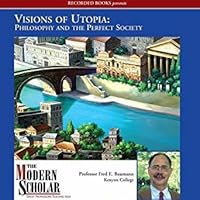 Visions of Utopia: Philosophy and the Perfect Society by Fred E. Baumann