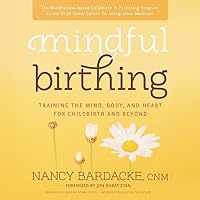 Mindful Birthing: Training the Mind, Body, and Heart for Childbirth and ...