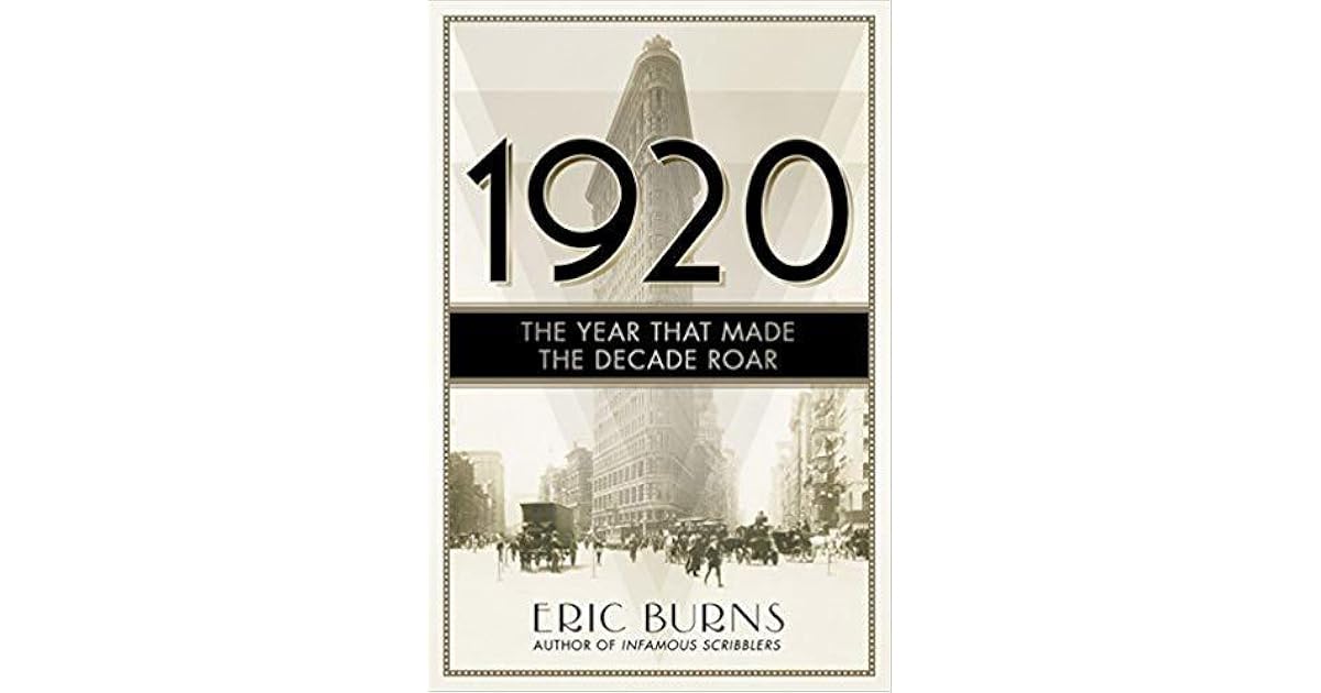 1920: The Year that Made the Decade Roar by Eric Burns