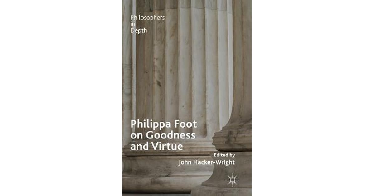 Philippa Foot on Goodness and Virtue by John Hacker-Wright