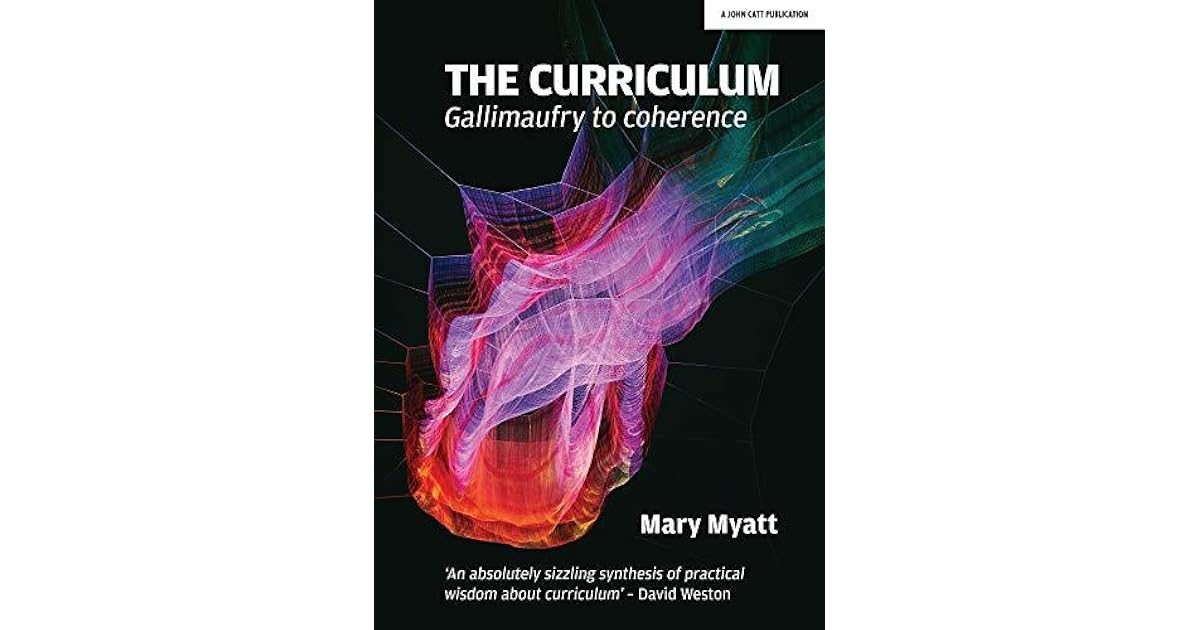 The Curriculum: Gallimaufry to coherence by Mary Myatt