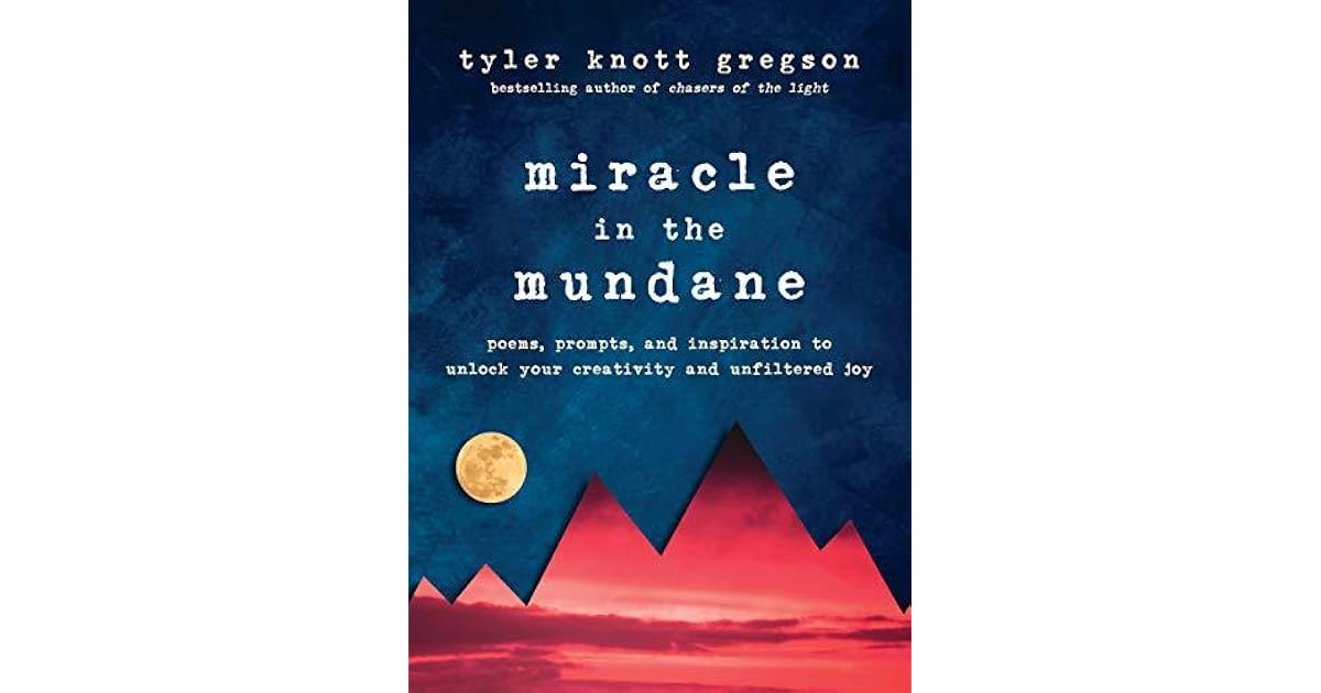 Miracle In The Mundane Poems Prompts And Inspiration To Unlock Your