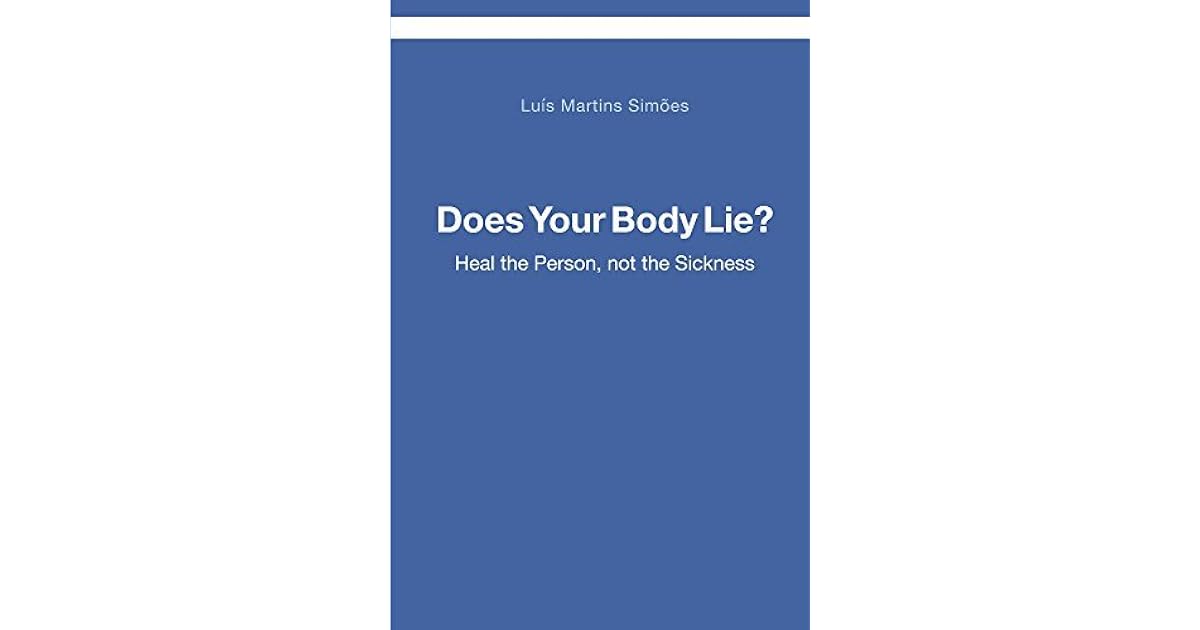 Does Your Body Lie?: Heal the Person, not the Sickness by Luís Martins ...