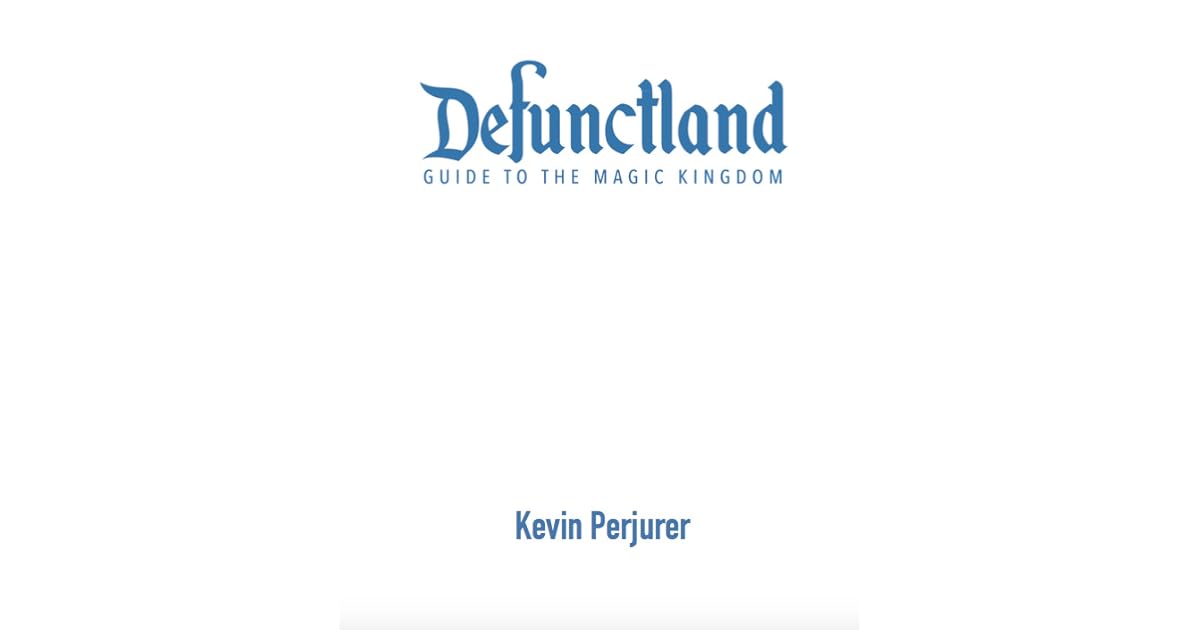 Defunctland Guide to the Magic Kingdom by Kevin Perjurer