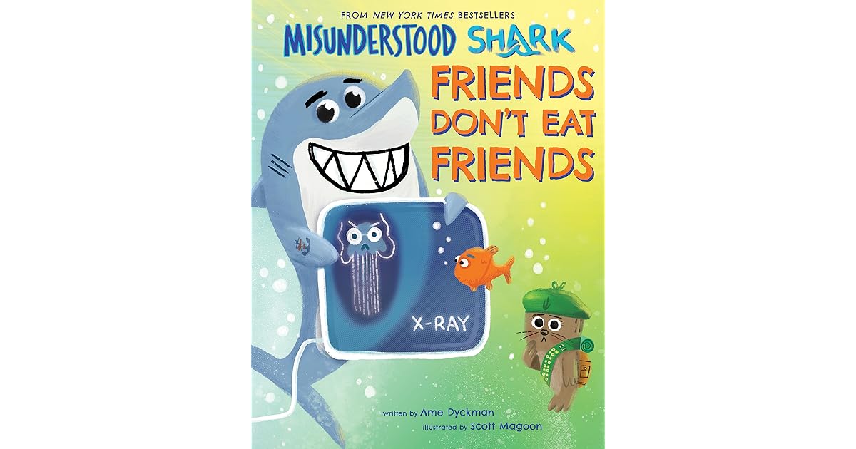 Misunderstood Shark: Friends Don't Eat Friends by Ame Dyckman