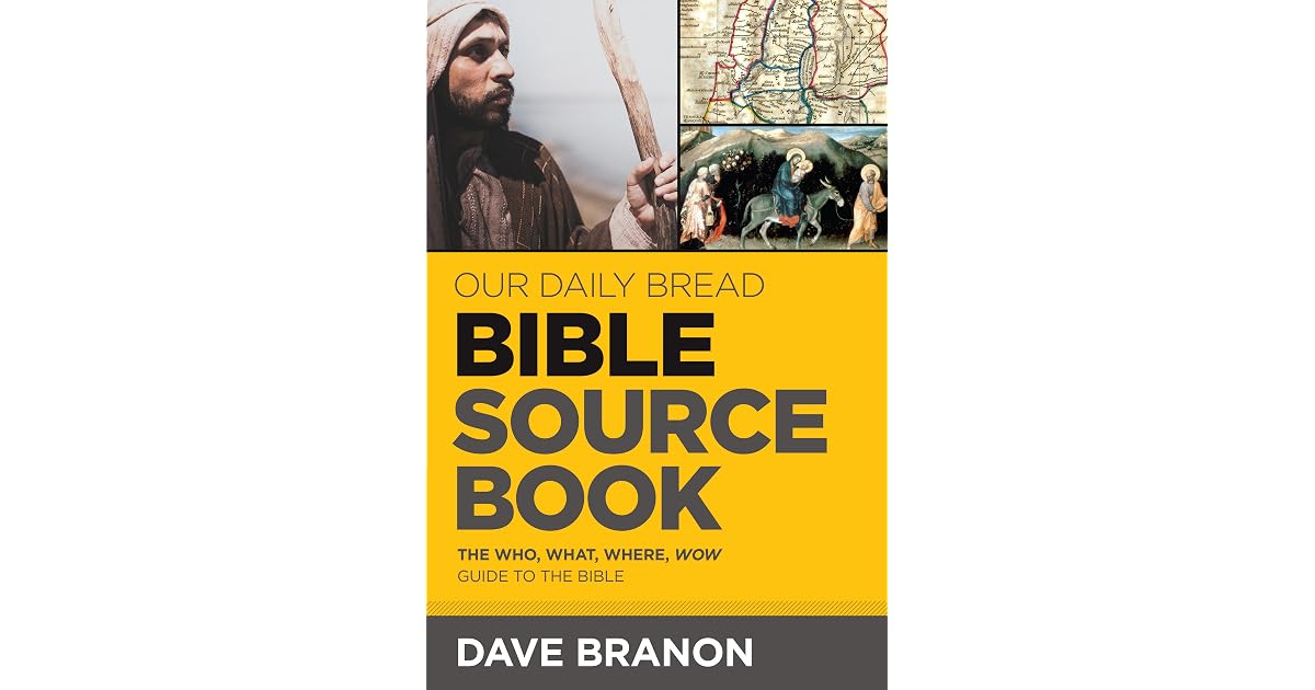 Our Daily Bread Bible Sourcebook: The Who, What, Where, Wow Guide to ...