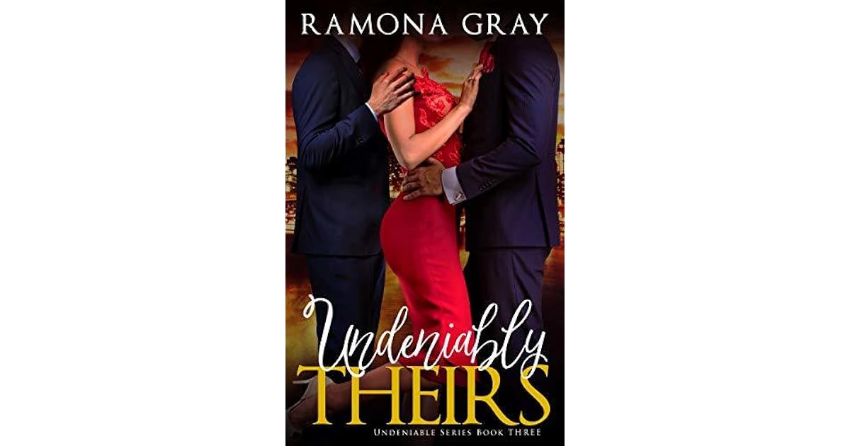 Undeniably Theirs (Undeniable #3) by Ramona Gray