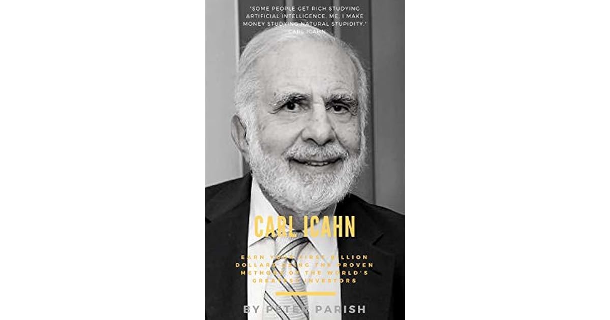 Carl Icahn : Earn Your First Billion Dollars Using The Proven Methods ...