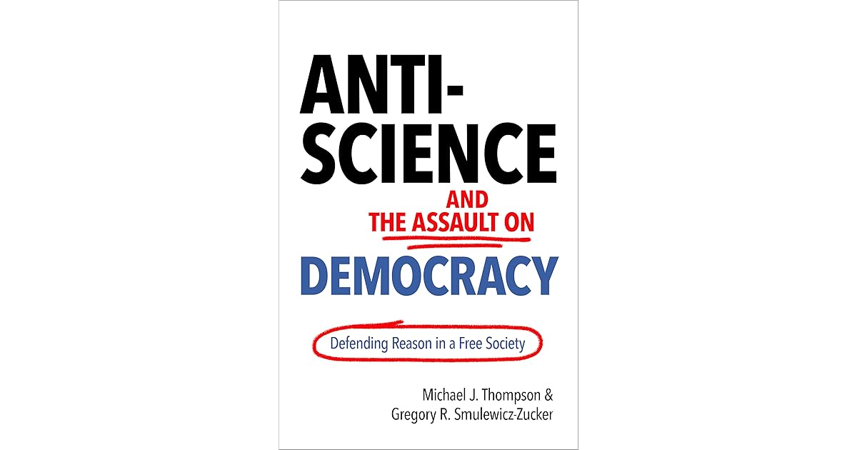 Anti-Science and the Assault on Democracy: Defending Reason in a Free ...