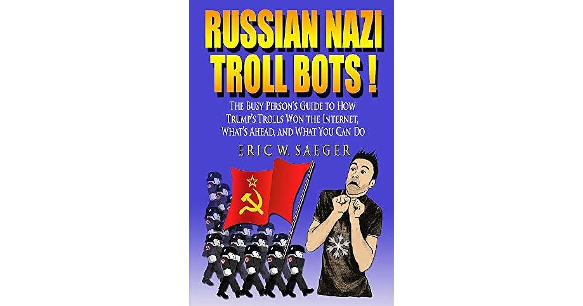 Book giveaway for Russian Nazi Troll Bots! : The Busy Person’s Guide to ...