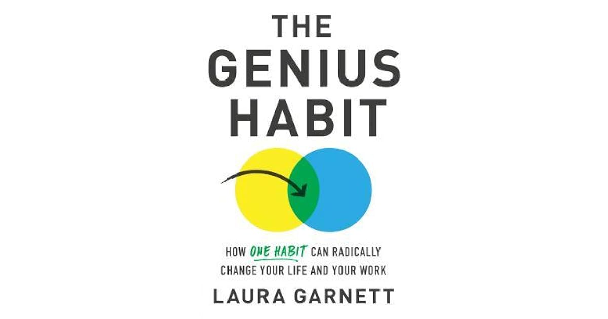 The Genius Habit: How One Habit Can Radically Change Your Work and Your ...
