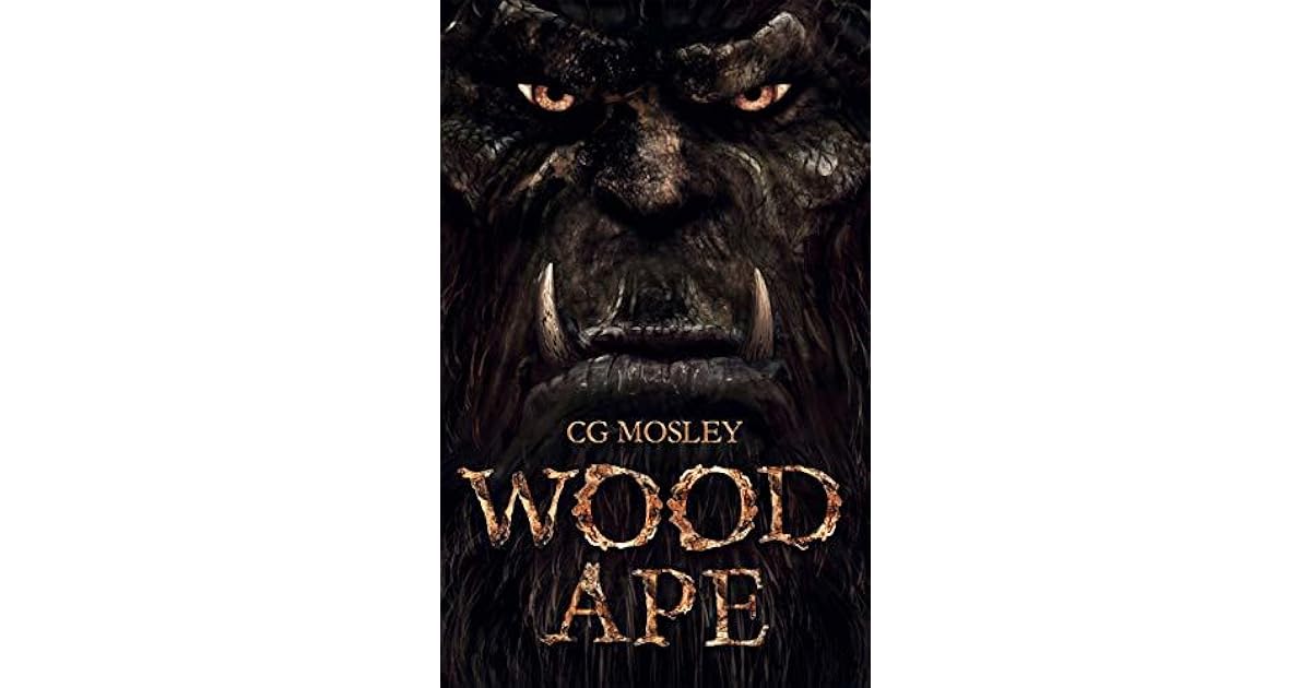 Wood Ape: A Bigfoot Thriller by C.G. Mosley