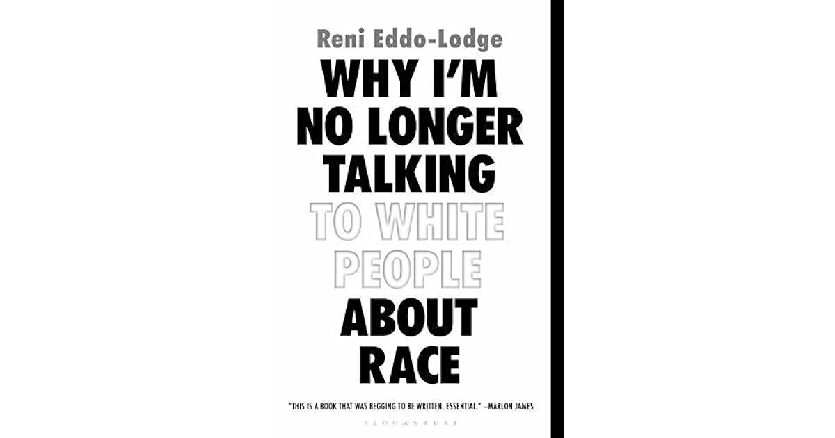 Why I’m No Longer Talking to White People About Race by Reni Eddo-Lodge