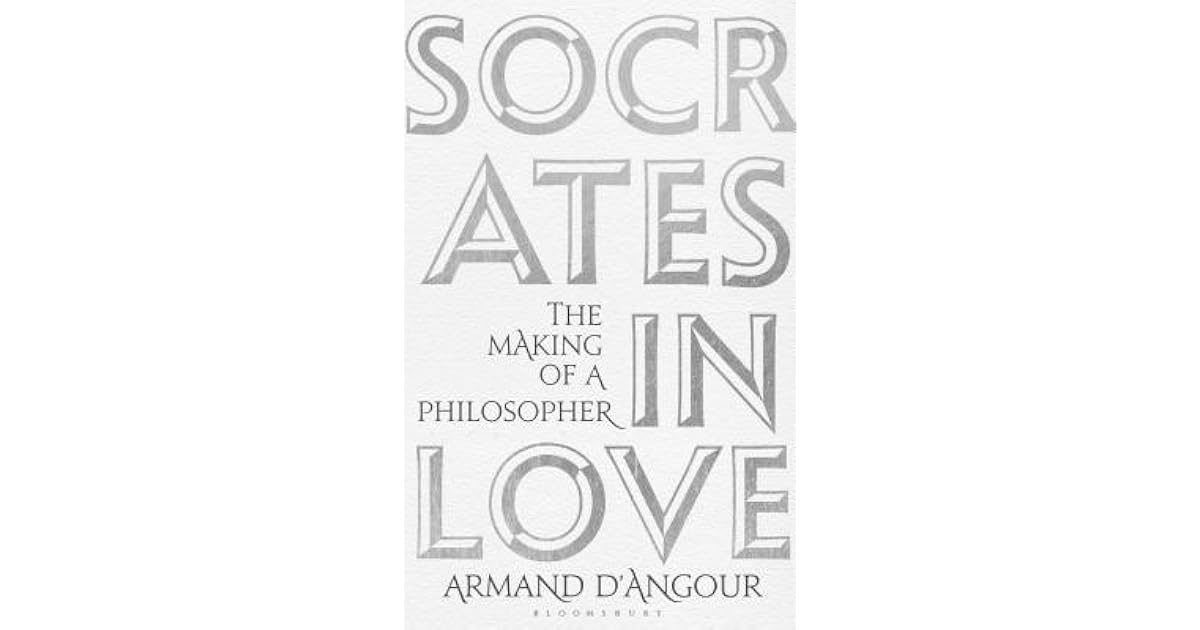 Socrates in Love: The Making of a Philosopher by Armand D’Angour