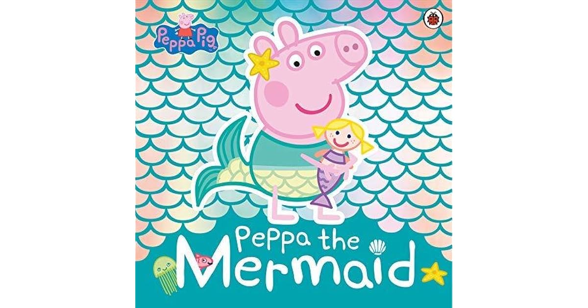 Peppa Pig: Peppa the Mermaid by Neville Astley