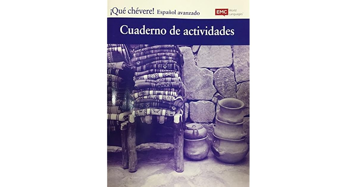 Que chevere! Espanol Avanzado - Cuaderno de Actividades by EMC Publishing