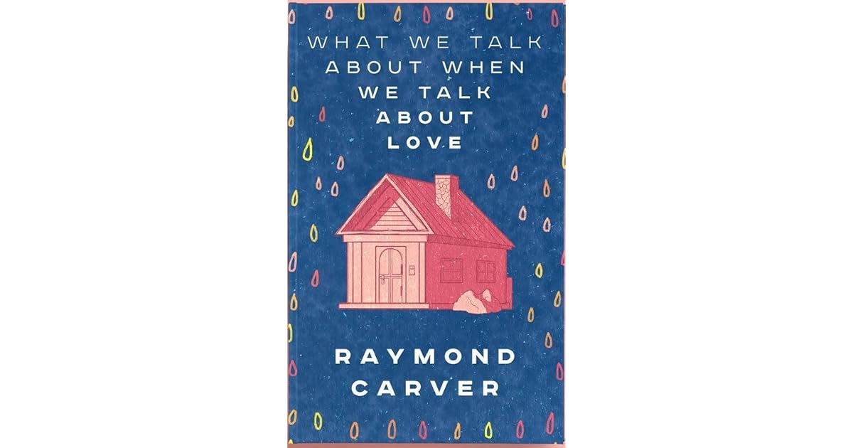 What We Talk About When We Talk About Love by Raymond Carver