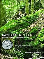 Gathering Moss: A Natural and Cultural History of Mosses by Robin Wall Kimmerer