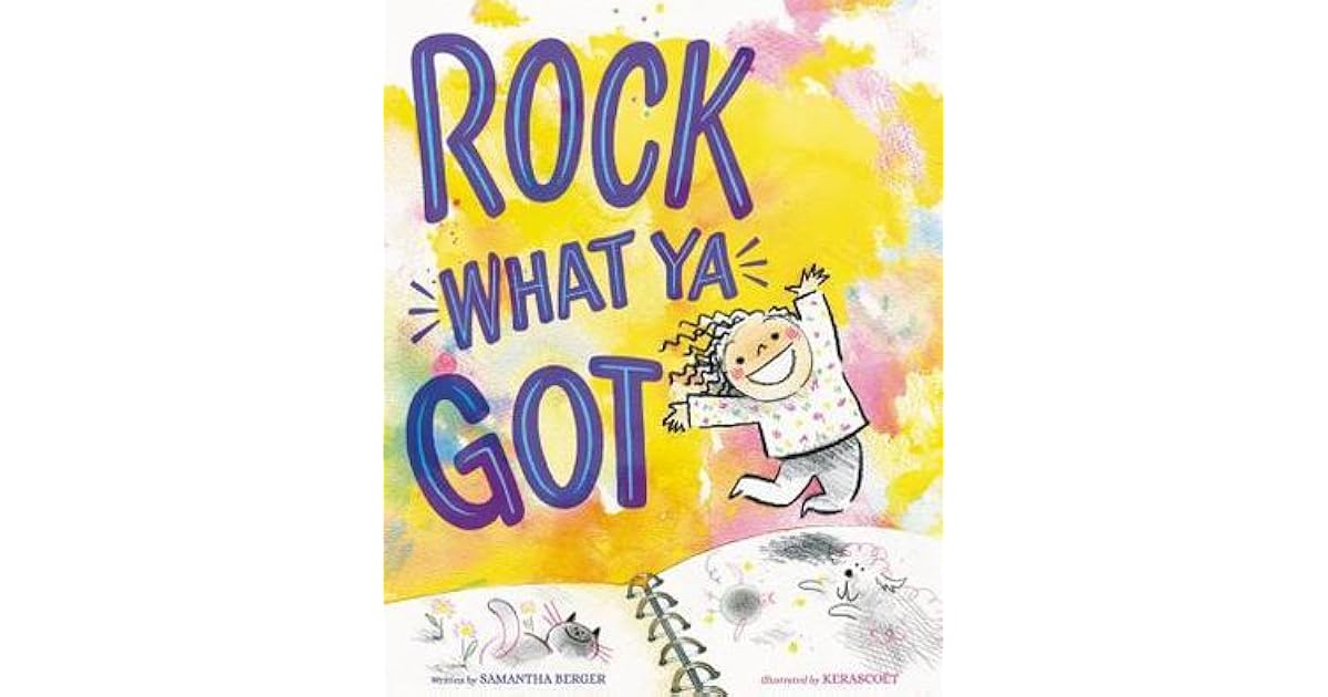 Rock What Ya Got by Samantha Berger