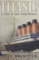 Inside the Titanic: A Giant Cutaway Book by Hugh Brewster