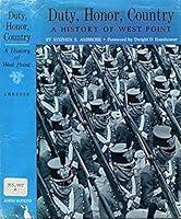 Duty, Honor, Country: A History of West Point by Stephen E. Ambrose