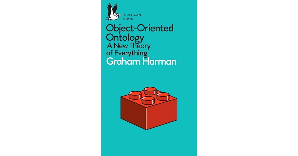 Object-Oriented Ontology: A New Theory of Everything by Graham Harman