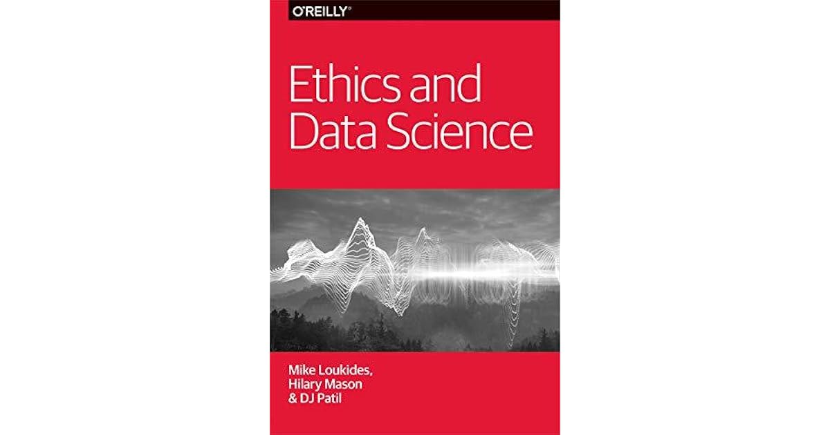 Ethics and Data Science by Mike Loukides