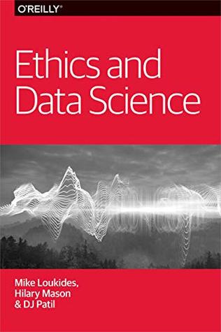 Ethics and Data Science by Mike Loukides