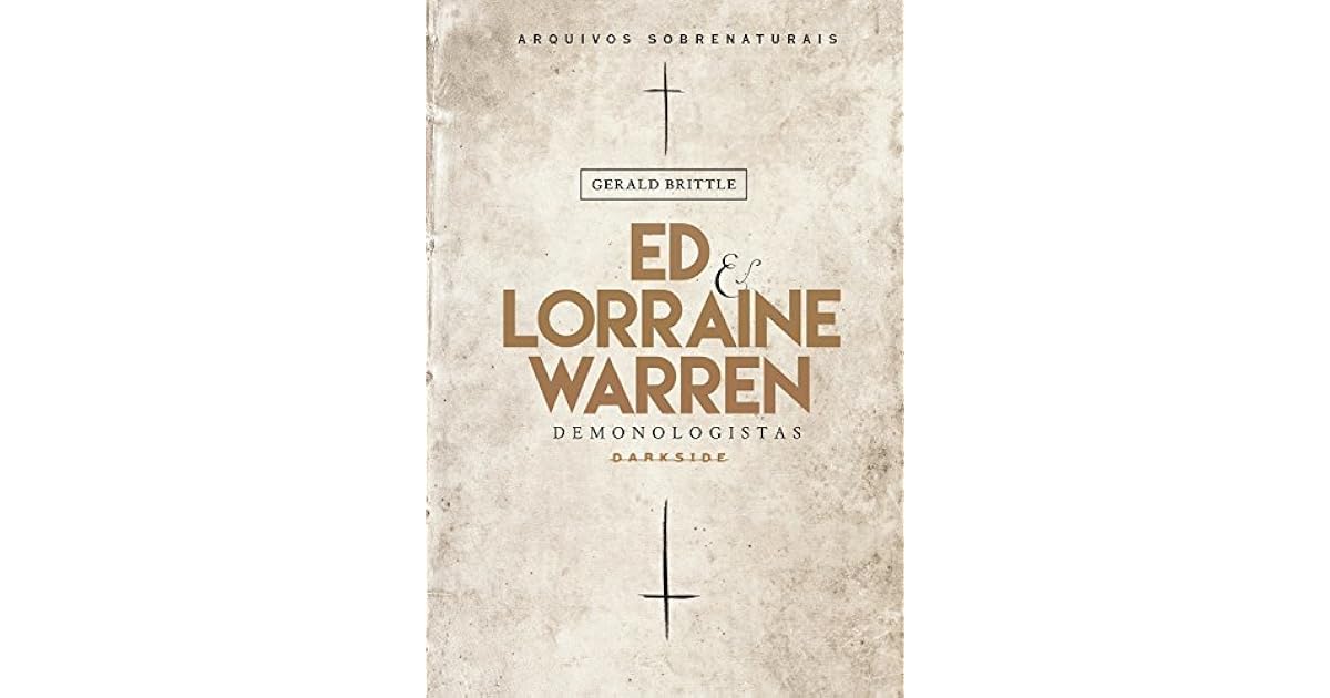 Ed & Lorraine Warren: Demonologistas: Arquivos sobrenaturais by Gerald ...