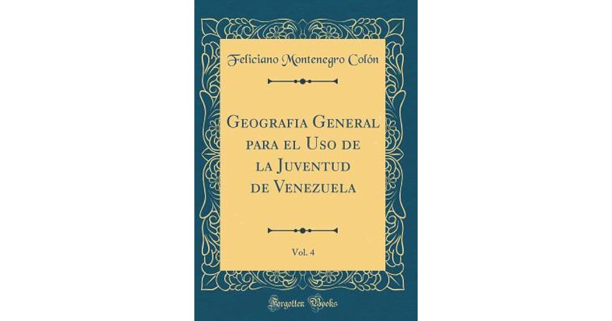 Geografia General Para El USO de la Juventud de Venezuela, Vol. 4 by ...
