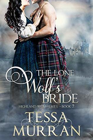 The Lone Wolf's Bride (The Highland Wolf #2) by Tessa Murran