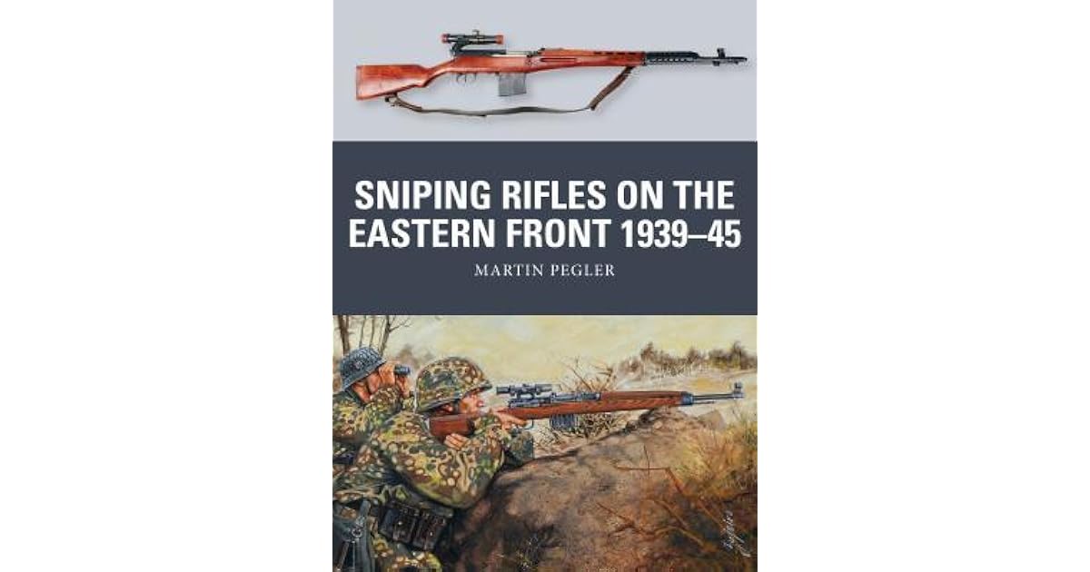 Sniping Rifles on the Eastern Front 1939-45 by Martin Pegler