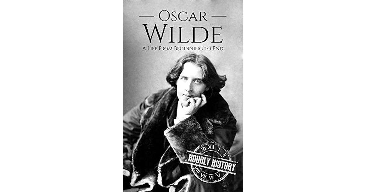 Oscar Wilde: A Life From Beginning to End by Hourly History