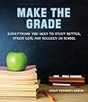 Make the Grade: Everything You Need to Study Better, Stress Less, and ...