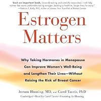 Estrogen Matters: Why Taking Hormones in Menopause Can Improve Women's ...