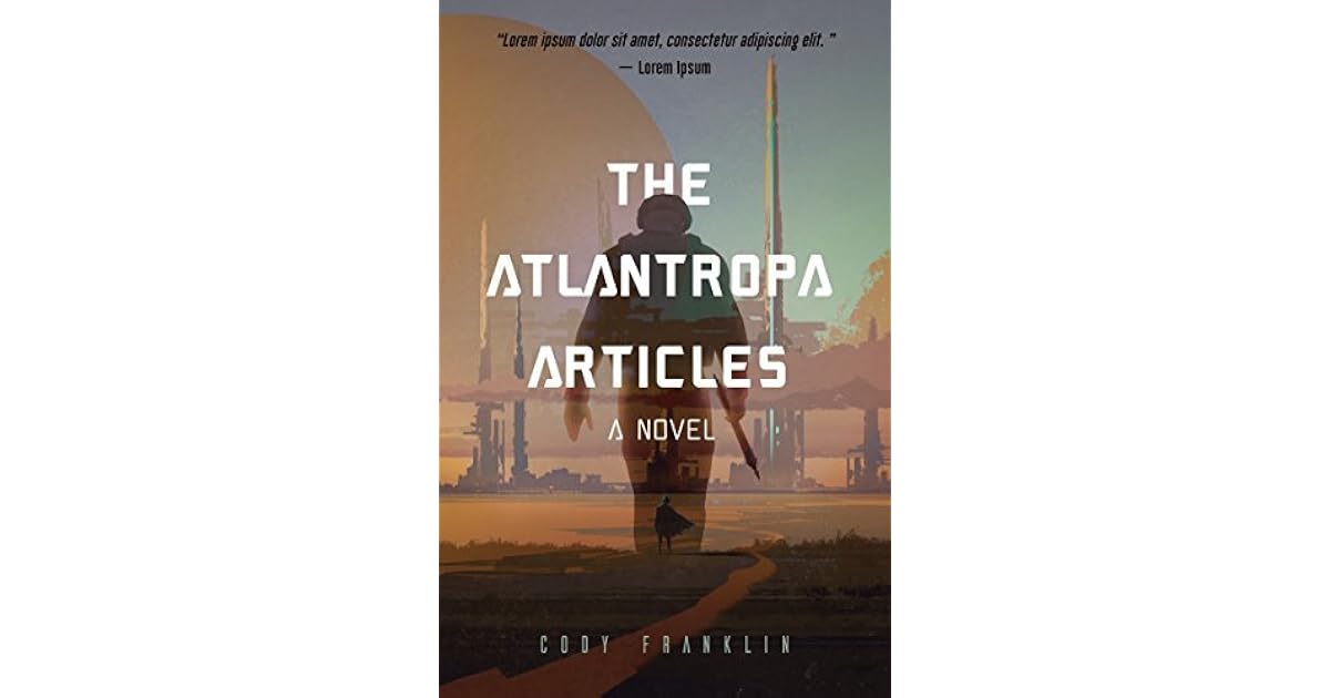 The Atlantropa Articles: A Novel by Cody Franklin