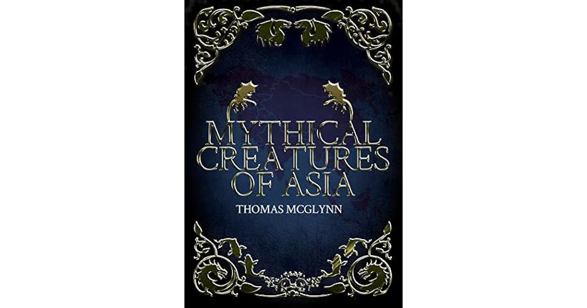 Mythical Creatures Of Asia By Thomas Mcglynn