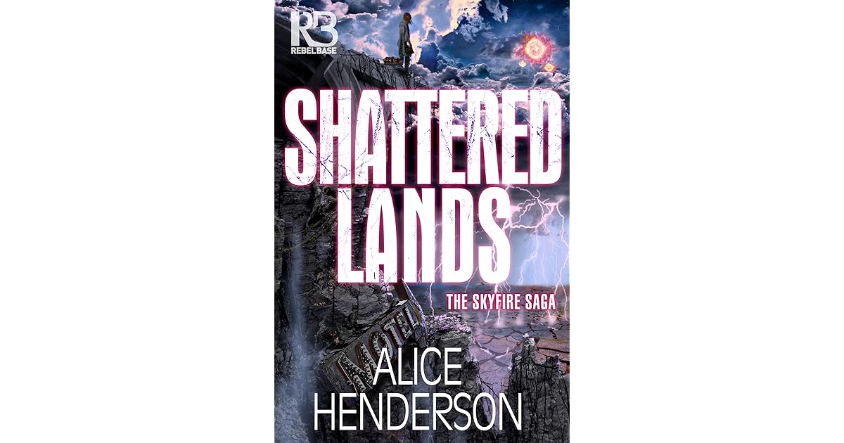 Shattered Lands (The Skyfire Saga #2) by Alice Henderson
