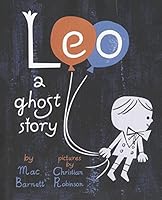 Leo: A Ghost Story by Mac Barnett