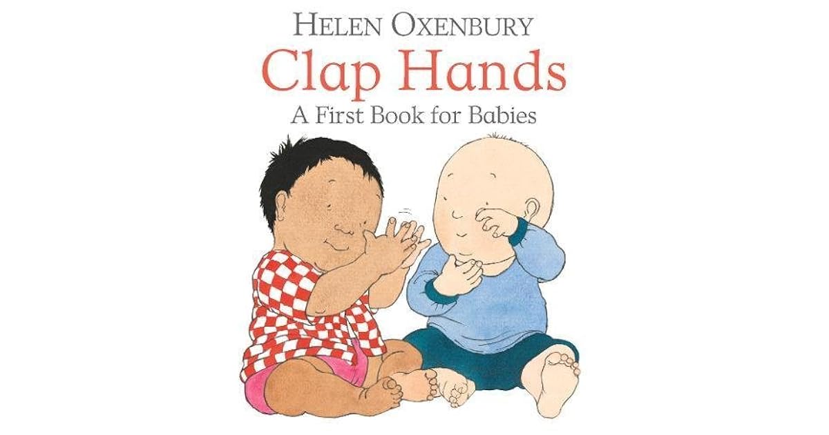 Clap Hands: A First Book for Babies by Helen Oxenbury