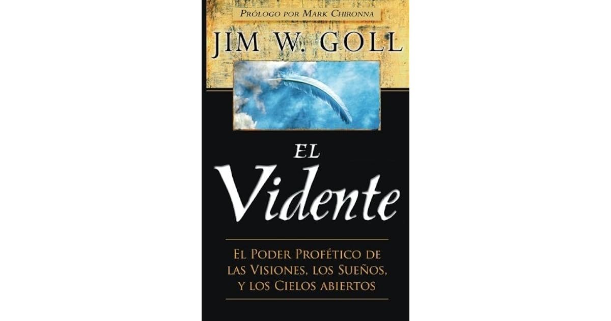 El Vidente: El Poder Profético de las Visiones, Los Sueños, y Los ...