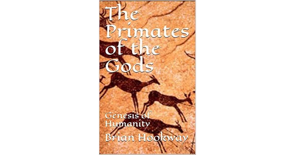 The Primates of the Gods: Genesis of Humanity by Brian Hookway