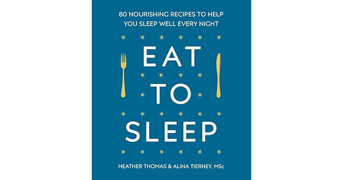 Eat to Sleep: 80 Nourishing Recipes to Help You Sleep Well Every Night ...