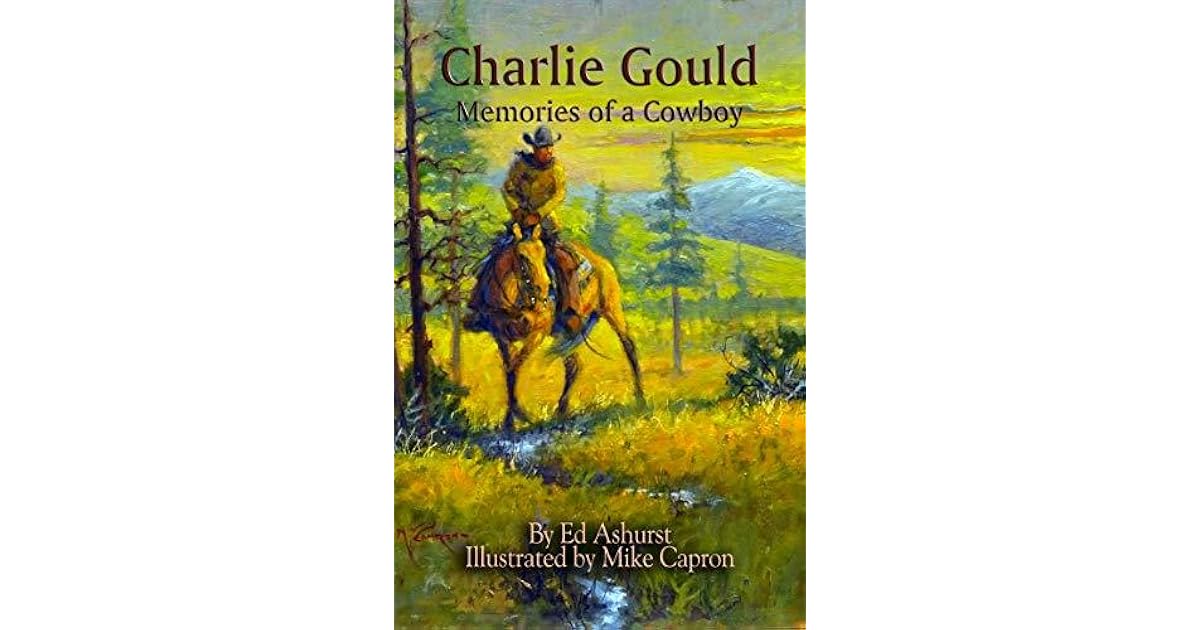 Charlie Gould: Memories of a Cowboy by Ed Ashurst