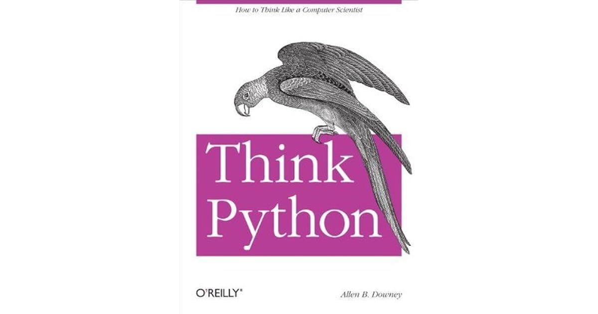 Think Python: How to Think Like a Computer Scientist by Allen B. Downey