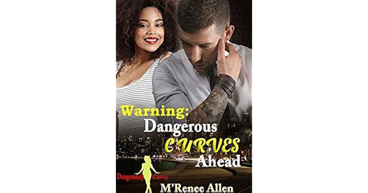 Warning: Dangerous Curves Ahead by M'Renee Allen
